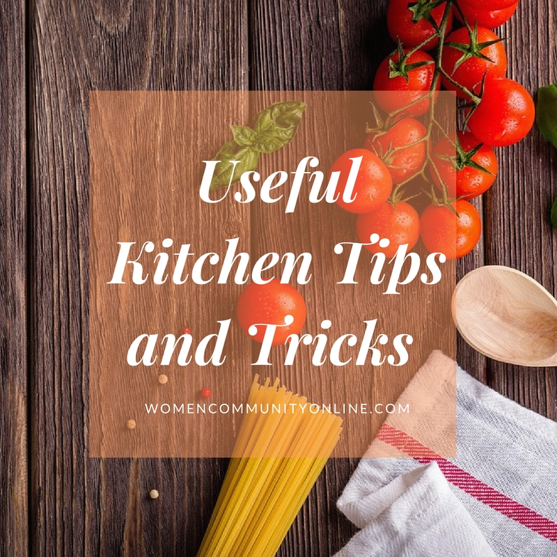 Useful Kitchen Tips And Tricks Women Community Online Useful Kitchen Tips And Tricks Women Community Online