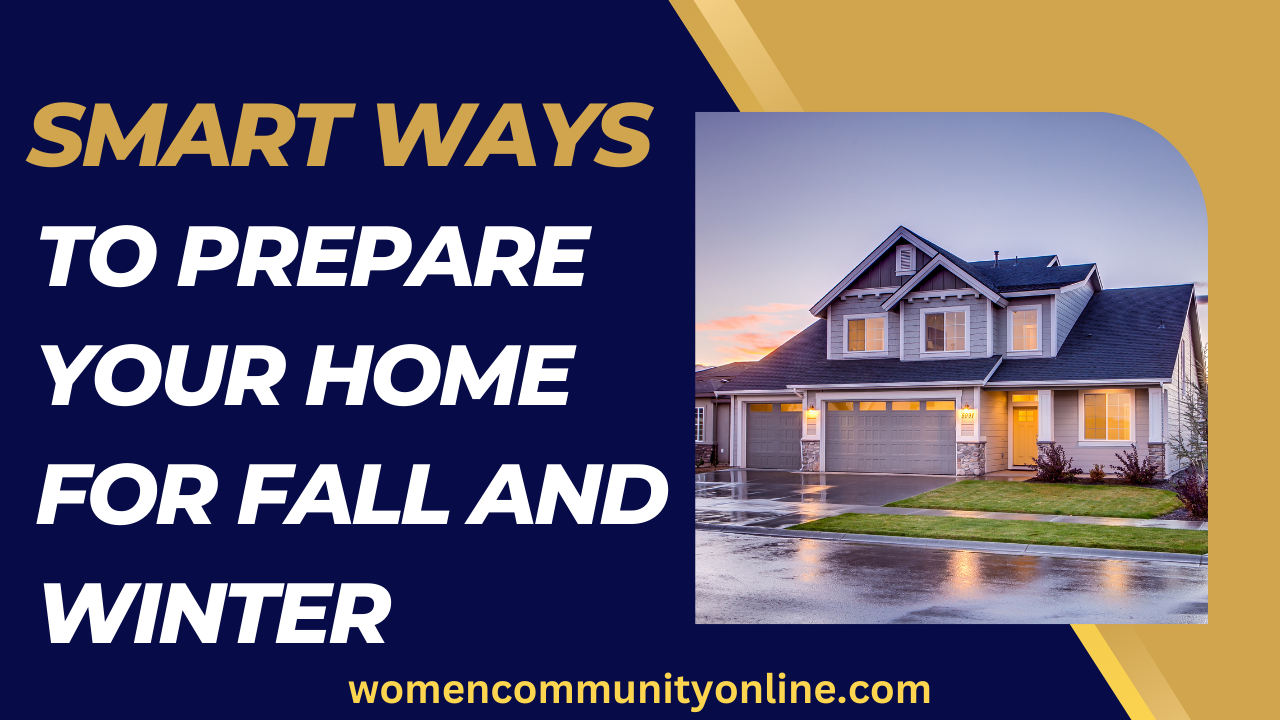 Smart Ways to Prepare Your Home for Fall and Winter